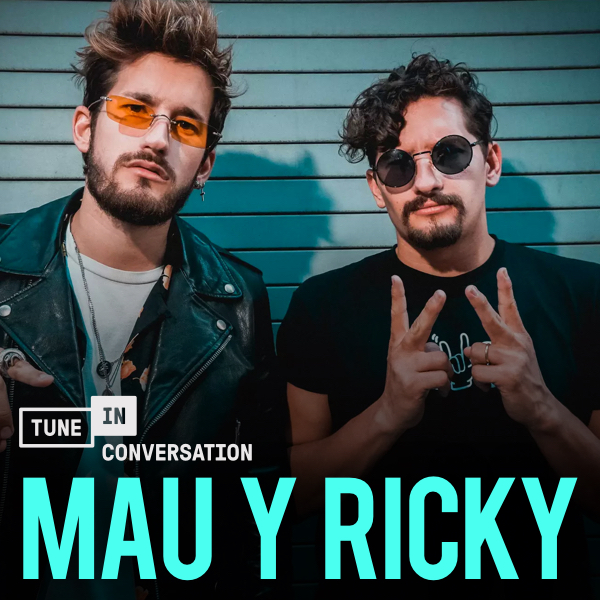 TuneIn Conversation: Mau y Ricky
